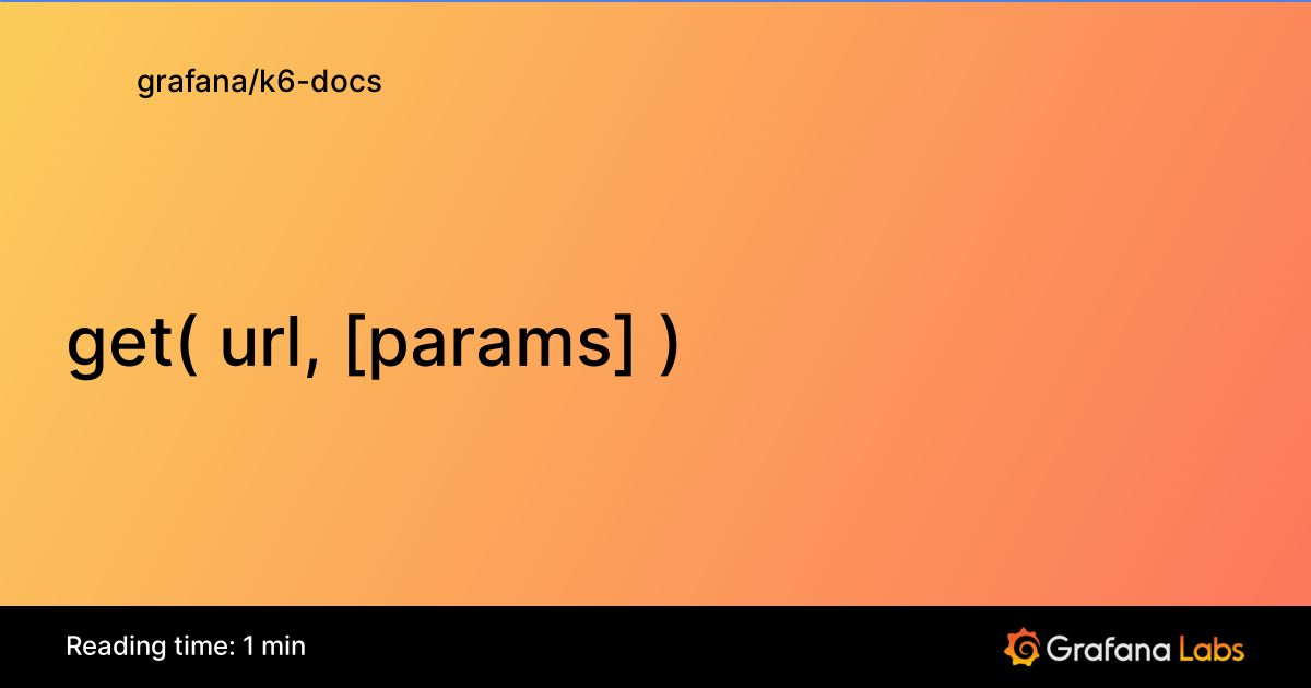 get( url, [params] ) | Grafana k6 documentation